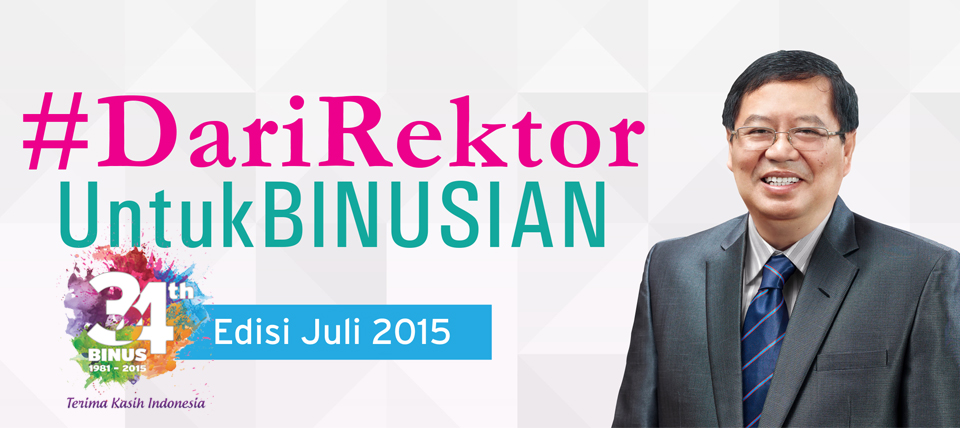 Dari Rektor Untuk BINUSIAN - Edisi Juli 2015 | BINUS UNIVERSITY